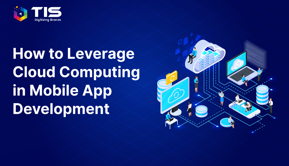 How to Leverage Cloud Computing in Mobile App Development